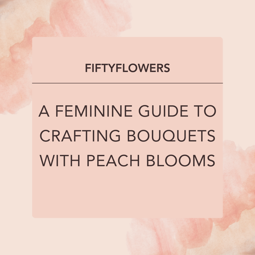 A Feminine Guide to Crafting Bouquets with Peach Blooms - FiftyFlowers